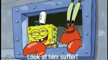Look at him suffer - Imgflip