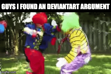 DeviantArt Arguments = Clowns Fighting - Imgflip
