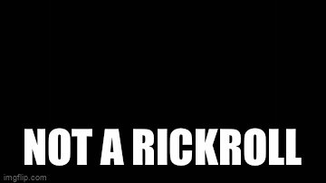 Not a rickroll - Imgflip