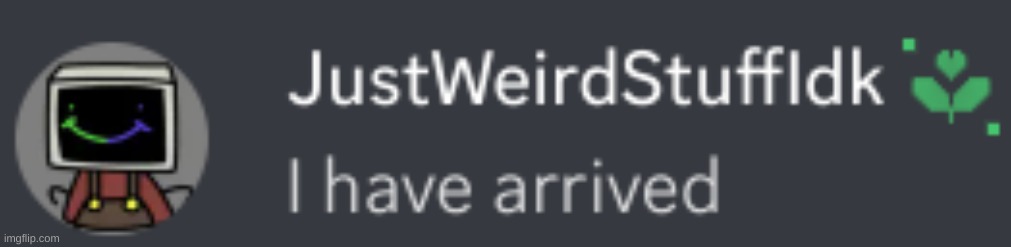 he has arrived - Imgflip