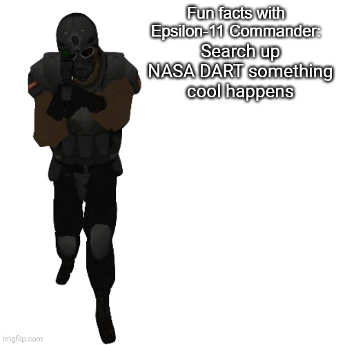 Fun facts with Epsilon-11 Commander: - Imgflip