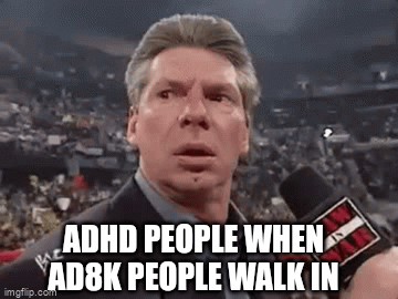 Adhd people be like - Imgflip