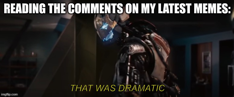 *yawn* dramatic, yet boring. - Imgflip