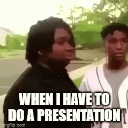 When i Have to do a presentation - Imgflip