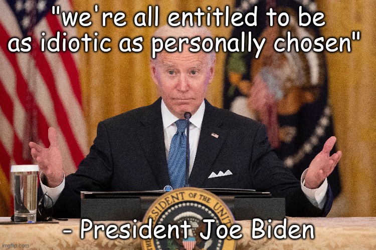 "I choose to be an idiot" - Imgflip