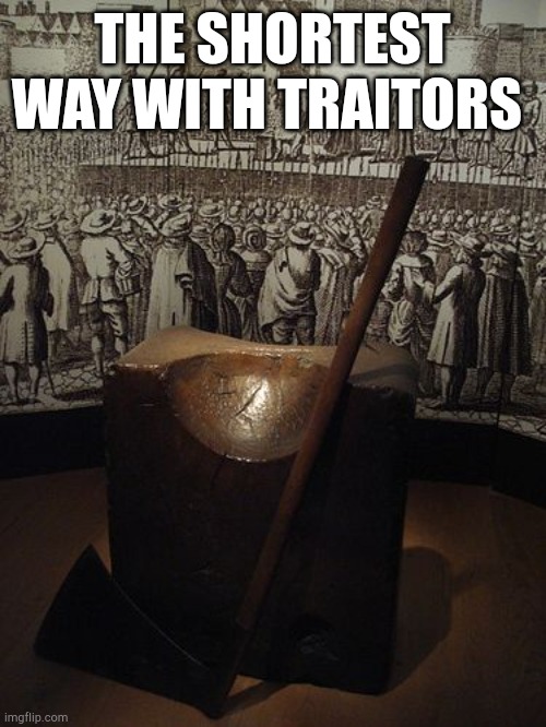 The Shortest Way with Traitors - Imgflip