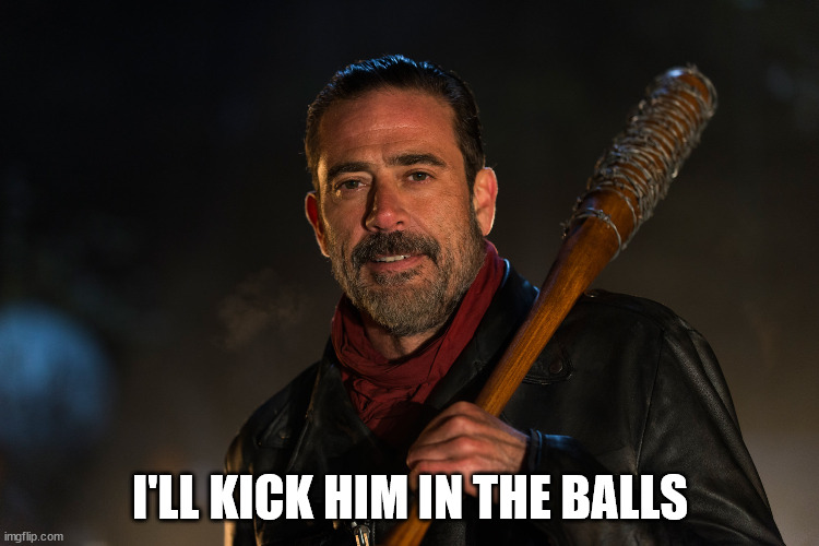 Negan Kick Him - Imgflip