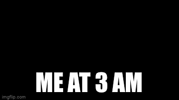 3 am - Imgflip