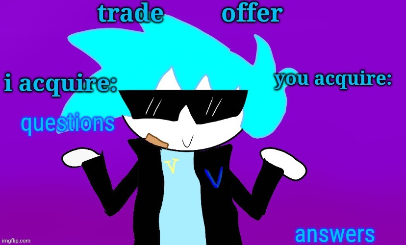 ask me stuff. or don't. i honestly don't mind either way - Imgflip