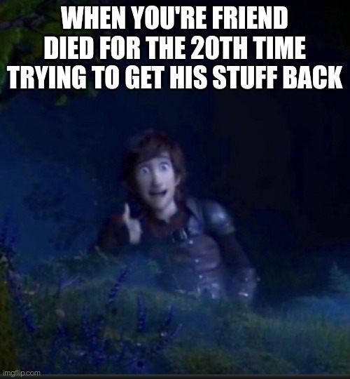 That's usually when they start asking to use creative mode - Imgflip