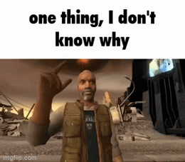 One thing i dont know why - Imgflip