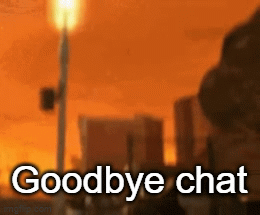 Goodbye chat - Imgflip