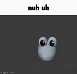 nuh uh - Imgflip