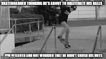 Skateboarders' thoughts while they're about to crash land. - Imgflip