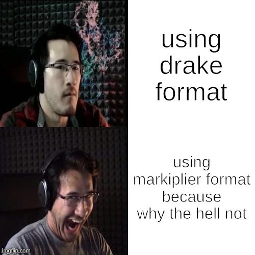 is it just me or is the drake format only used to be replaced? - Imgflip