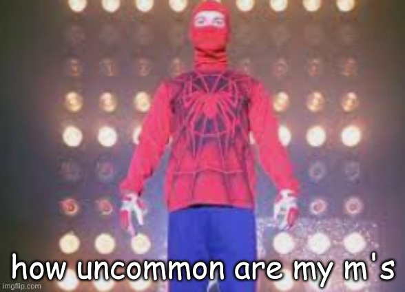 i'm asking how common are my w's for those who are too stupid to get ...