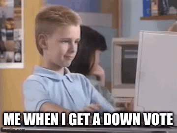 Me when I get a down vote - Imgflip