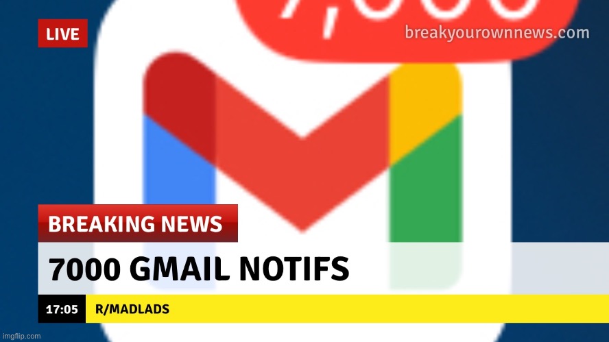 I hit 7000 gmail notifs a few days ago r/madlads fr - Imgflip