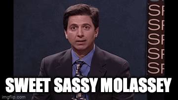 SWEET SASSY MOLASSEY! - Imgflip