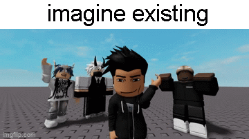 Roblox Imagine existing - Imgflip