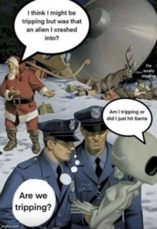Am I tripping or did that alien hit santa? - Imgflip