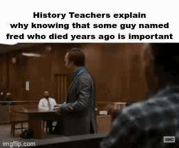 "If we dont know history we repeat it" - Imgflip