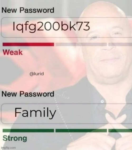 Your password may be strong, but not as strong as family - Imgflip