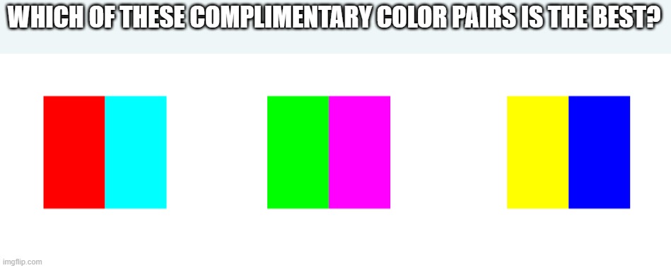 my vote is for red and cyan - Imgflip