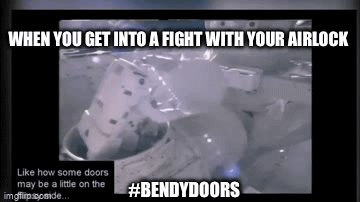 When you get upset with a Bendy Door Airlock “in space”? - Imgflip