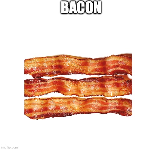 Bacon - Imgflip