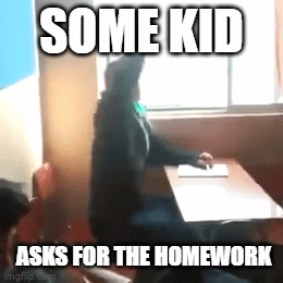don't ask for homework - Imgflip