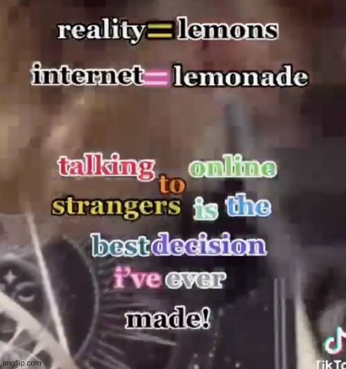 I feel like i could list at least 15 internet strangers that have ...