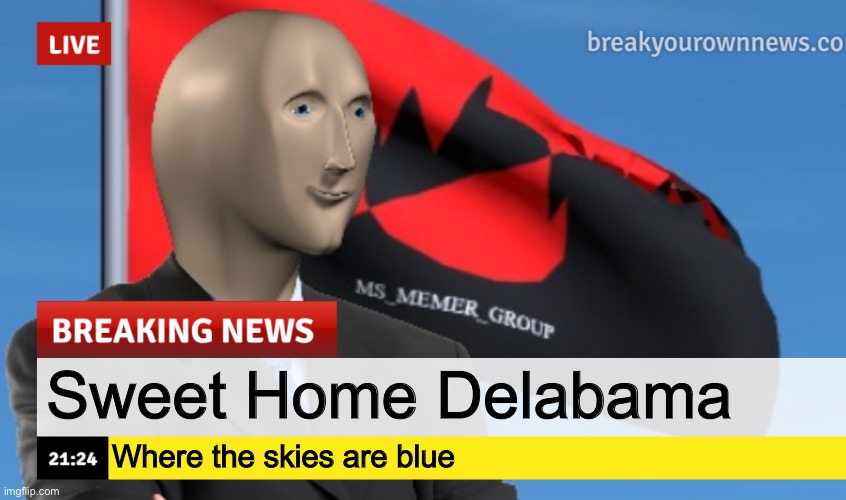 Sweet Home Delabama, I am comin’ home to you - Imgflip