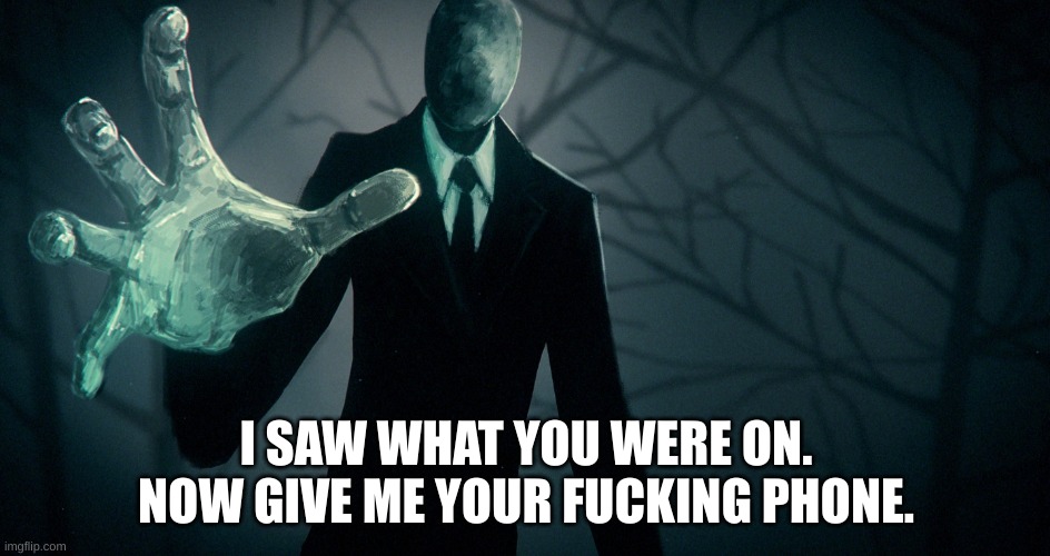 Slenderman saw what tab you were on - Imgflip