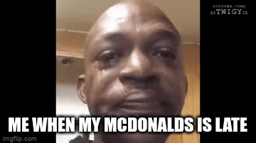 mecdonalds is late - Imgflip