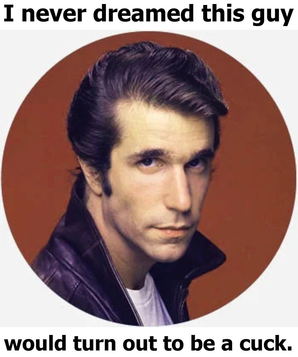 I never dreamed this guy would turn out to be a cuck. - Imgflip