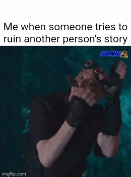 Don't. Ruin. Stories (Part 1) - Imgflip