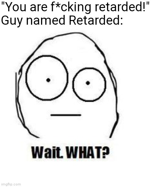wait what - Imgflip