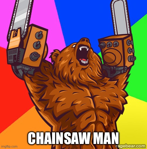 Chainsaw Arms Rage Bear - Imgflip