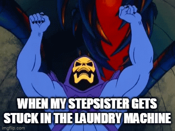 when my stepsister gets stuck in the laundry machine - Imgflip