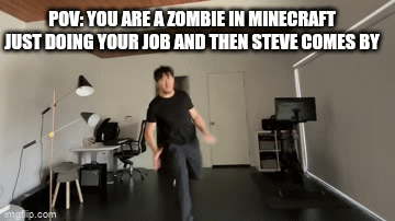 When you are a minecraft zombie - Imgflip