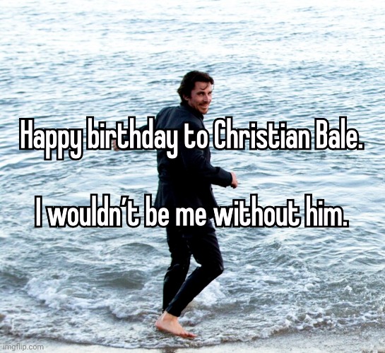 today is Christian Bale's birthday - Imgflip