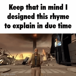 Keep that in mind i designed this rhyme to explain in due time - Imgflip