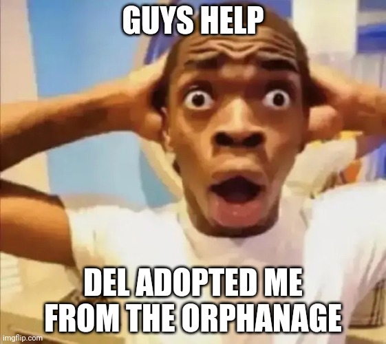 NOOO I WAS GONNA EAT THE OTHER ORPHANS - Imgflip