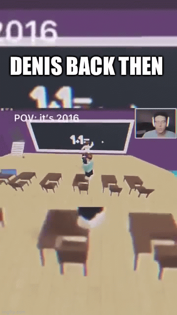 Bro I miss the 2016 denis… I’m sad now - Imgflip