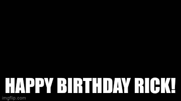 Happy Birthday Rick! - Imgflip