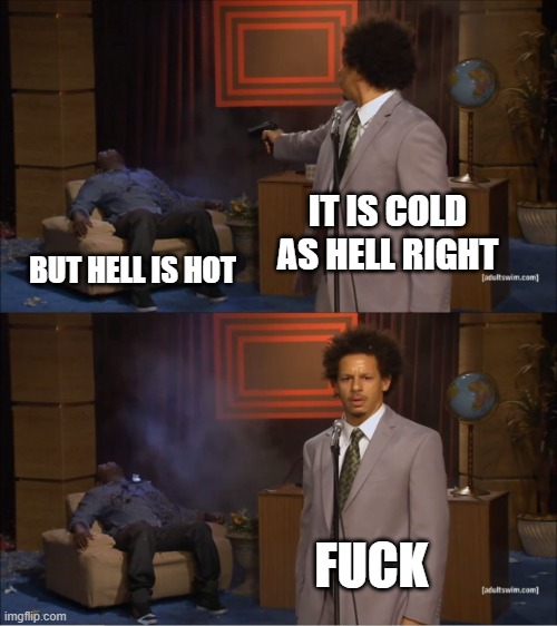 Cold as hell - Imgflip