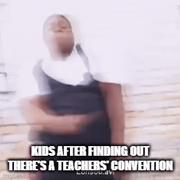 Schoolkids when finding out about teachers convention (real!) - Imgflip