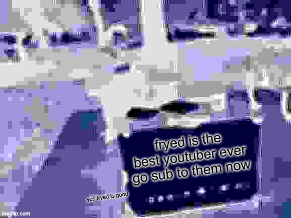 sub fryed - Imgflip