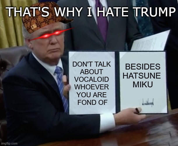 TRUMP IN FAKE NEWS(VOCALOID) - Imgflip